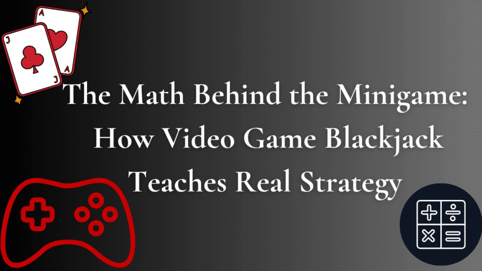 The Math Behind the Minigame: How Video Game Blackjack Teaches Real ...